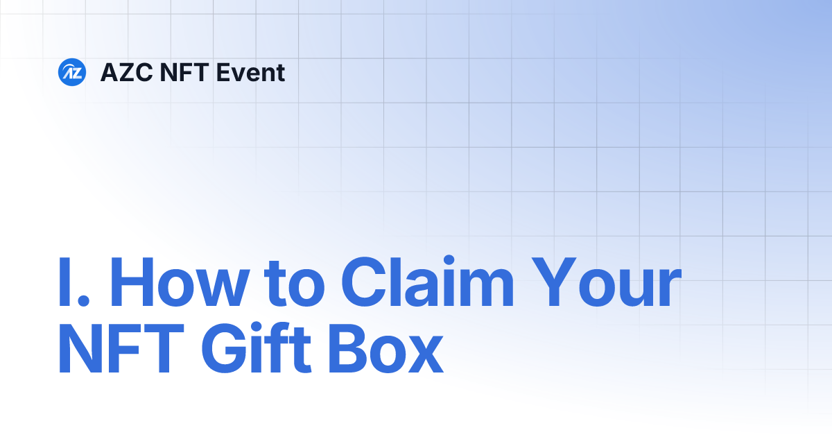I. How to Claim Your NFT Gift Box | AZC NFT Event